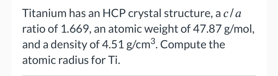 Solved Titanium has an HCP crystal structure, a ca ﻿ratio of | Chegg.com