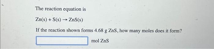 Solved The reaction equation is Zn(s) + S(s) →→→ ZnS(s) If | Chegg.com