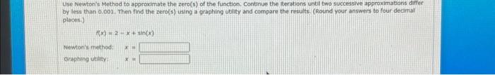 Solved Use Newtons Method To Approximate The Zero S Of The