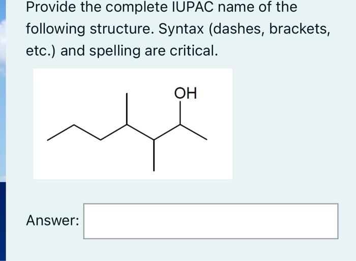Solved Provide the complete IUPAC name of the following | Chegg.com