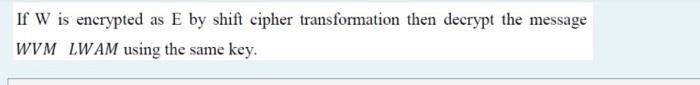 Solved If W is encrypted as E by shift cipher transformation | Chegg.com