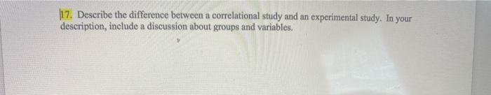 Solved 17. Describe the difference between a correlational | Chegg.com
