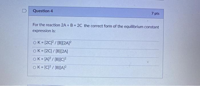 Solved D Question 4 7 pts For the reaction 2A + B = 2C the | Chegg.com