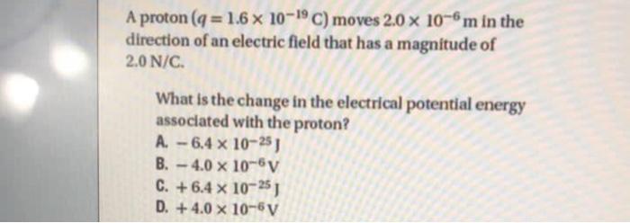 Solved A proton (q=1.6 x 10-19 C) moves 2.0 x 10-6m in the | Chegg.com