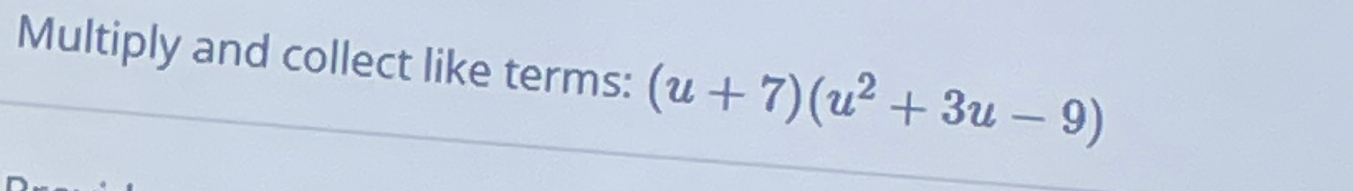 Solved Multiply and collect like terms: (u+7)(u2+3u-9) | Chegg.com