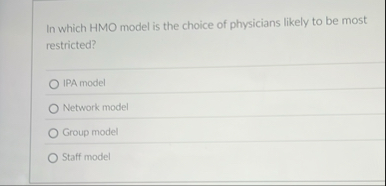 Solved In which HMO model is the choice of physicians likely | Chegg.com