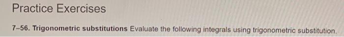Solved Practice Exercises 7-56. Trigonometric substitutions | Chegg.com