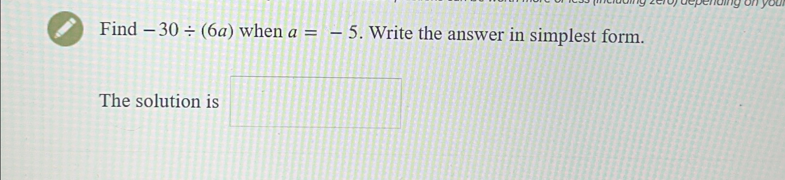 Solved Find -30÷(6a) ﻿when a=-5. ﻿Write the answer in | Chegg.com
