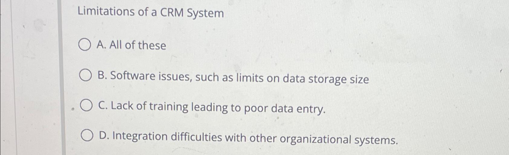 Solved Limitations of a CRM SystemA. ﻿All of theseB. | Chegg.com