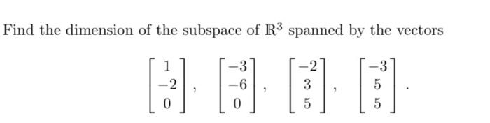 Solved Find the dimension of the subspace of R3 spanned by | Chegg.com