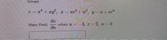 Solved Given z=x4+xy2,x=uv4+w4,y=u+vew then find: ∂v∂z when | Chegg.com