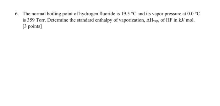 Solved 6. The normal boiling point of hydrogen fluoride is | Chegg.com