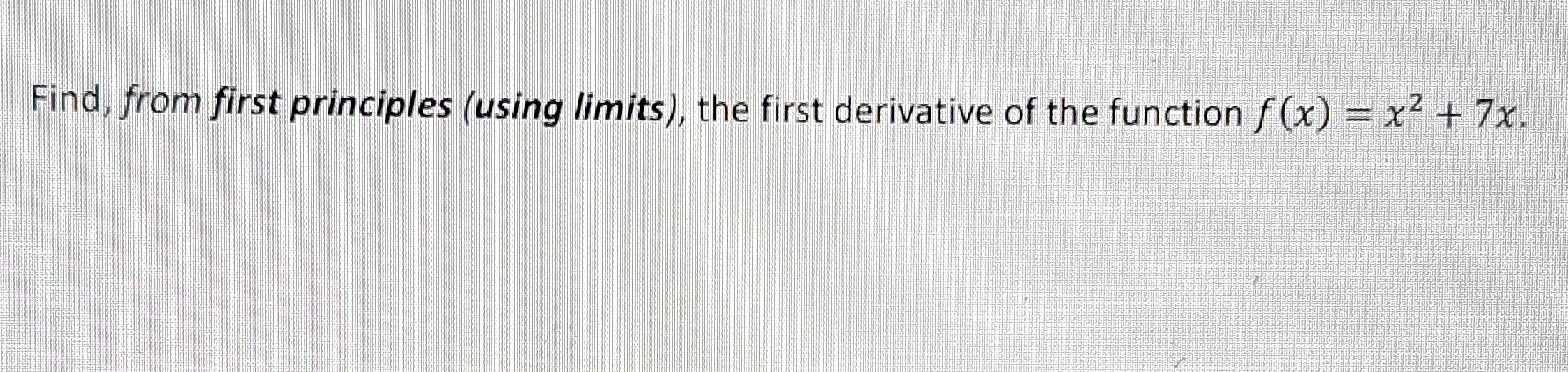 Solved Find, from first principles (using limits), the first | Chegg.com
