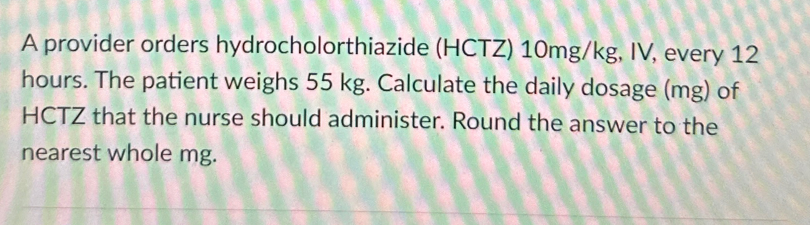 Solved A provider orders hydrocholorthiazide (HCTZ) 10mg/kg, | Chegg.com