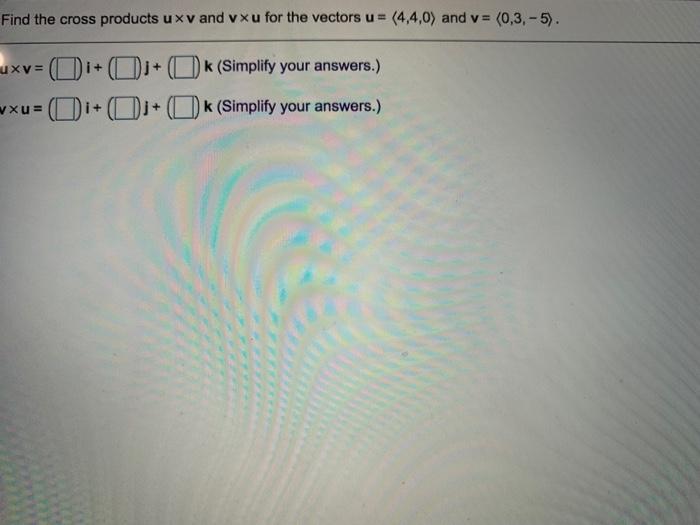 Solved Find the cross products uxv and vxu for the vectors u | Chegg.com