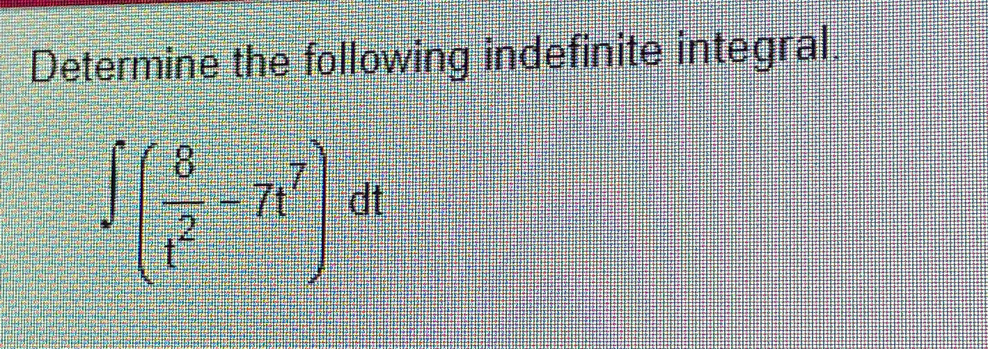 Solved Determine the following indefinite | Chegg.com