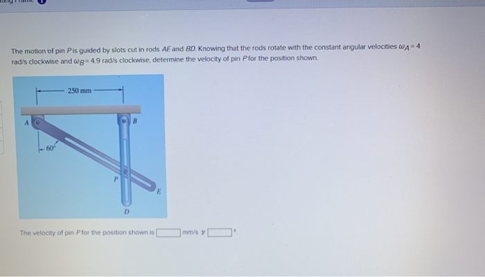 Solved The motion of pin Pis guided by slots cut in rods AE | Chegg.com