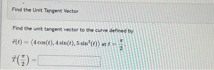 Solved Find the Unit Tangent Vector Find the unit tangent | Chegg.com Solved Find the Unit Tangent Vector Find the unit tangent | Chegg.com