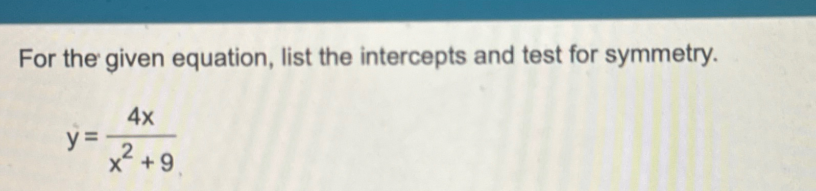 Solved For the given equation, list the intercepts and test | Chegg.com