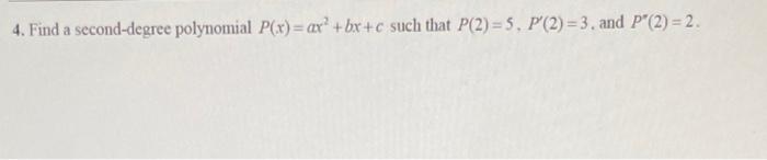 Solved 4. Find a second-degree polynomial P(x) = ax? +bx+c | Chegg.com