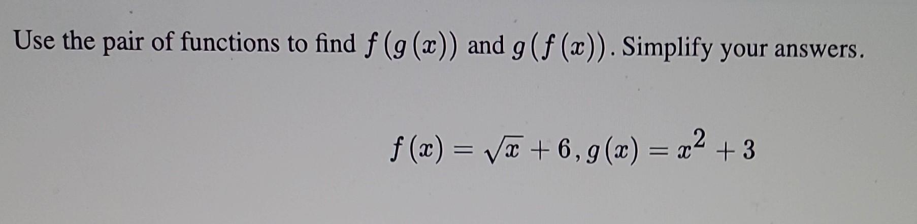 Solved Use the pair of functions to find f(g(x)) and | Chegg.com