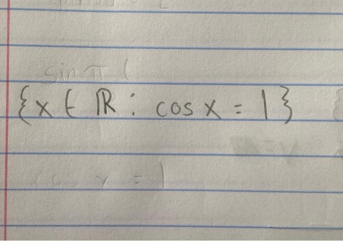 Solved {x∈R:cosx=1} | Chegg.com