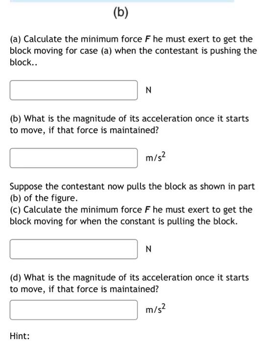 Solved (a)(a) Calculate the minimum force F he must exert to | Chegg.com