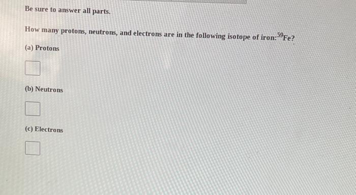 Solved Be sure to answer all parts. How many protons, | Chegg.com