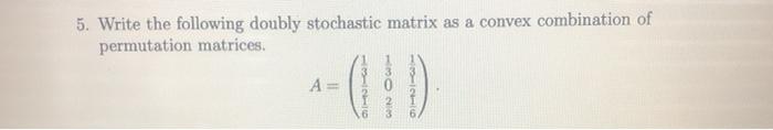 Solved 5. Write the following doubly stochastic matrix as a | Chegg.com