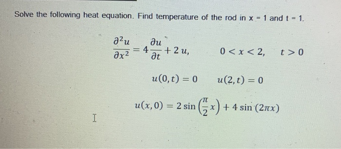 Solved Solve the following heat equation. Find temperature | Chegg.com