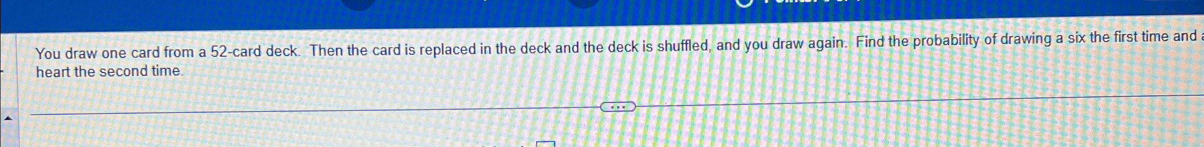 Solved You draw one card from a 52 -card deck. Then the card | Chegg.com