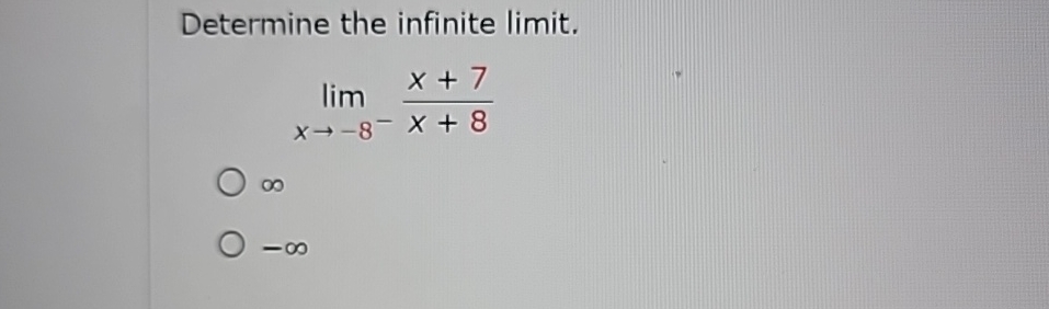 Solved Determine the infinite limit.limx→-8-x+7x+8∞-∞ | Chegg.com