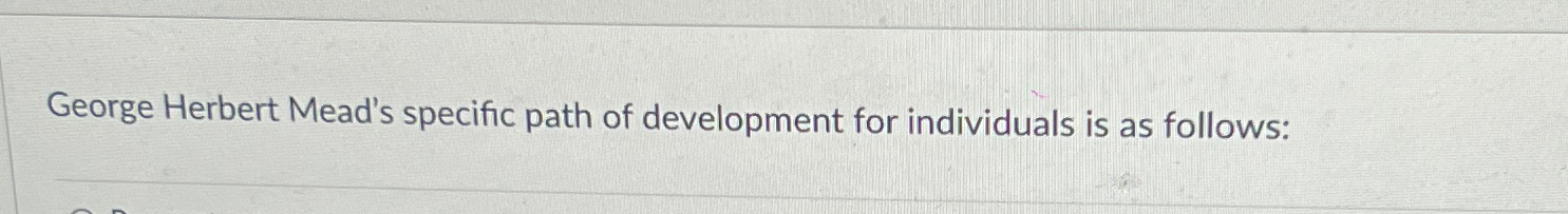 Solved George Herbert Mead's specific path of development | Chegg.com