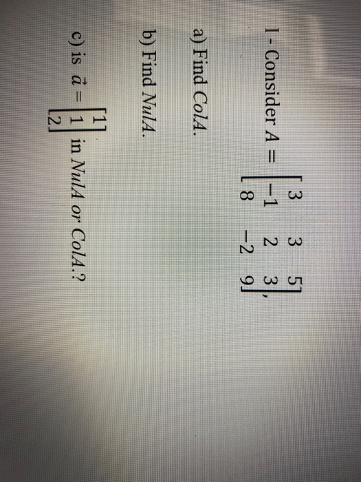 Solved 3 I - Consider A = 3 5 2 3 -29) 8 a) Find ColA. b) | Chegg.com
