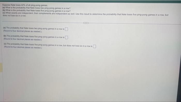 Solved Suppose Nate loses 42% of all ping-pong games. (a) | Chegg.com