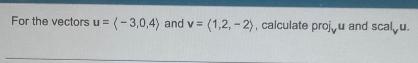 Solved For the vectors u=(:-3,0,4:) ﻿and v=(:1,2,-2:), | Chegg.com