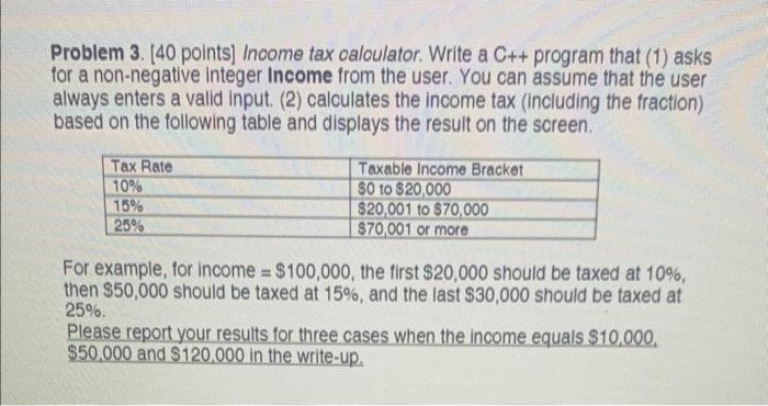 Solved Problem 3. [40 points] Inoome tax caloulator. Write a | Chegg.com