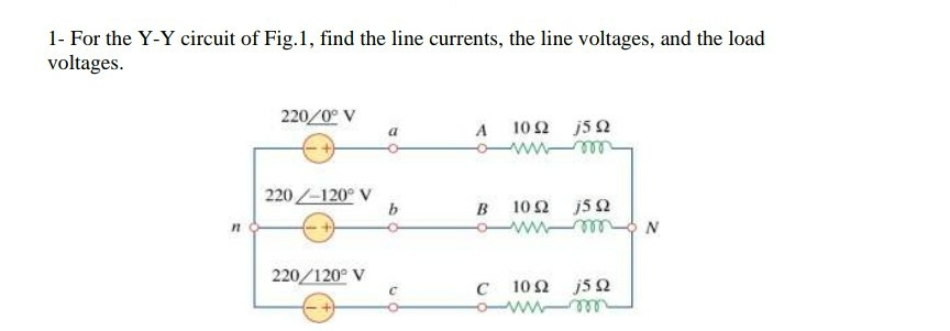 Solved 1- For the Y-Y circuit of Fig.1, find the line | Chegg.com
