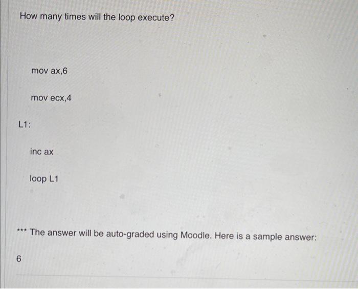 Solved How many times will the loop execute? movax,6 mov | Chegg.com