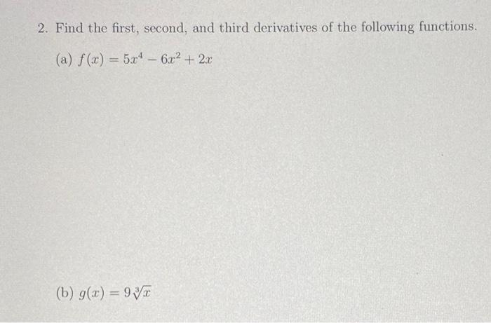 Solved 2. Find the first, second, and third derivatives of | Chegg.com