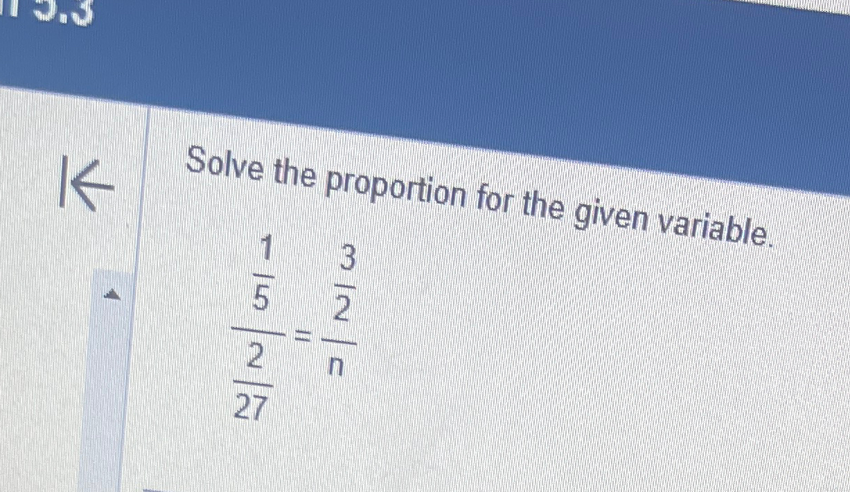 Solved Solve the proportion for the given variable.15227=32n | Chegg.com