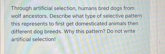 Solved Through artificial selection, humans bred dogs from | Chegg.com