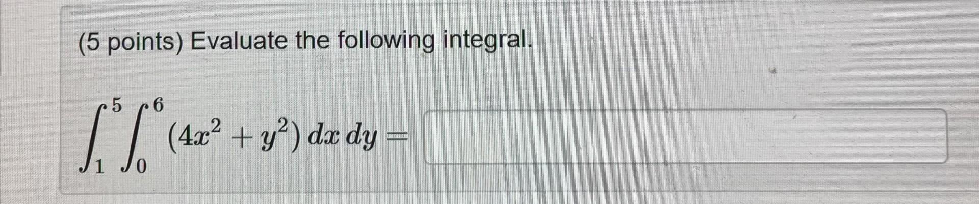 Solved (5 points) Evaluate the following integral. | Chegg.com