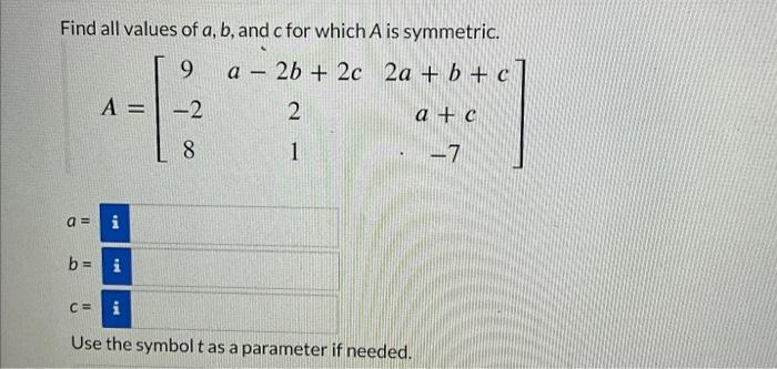 Solved Find all values of a,b, and c for which A is | Chegg.com