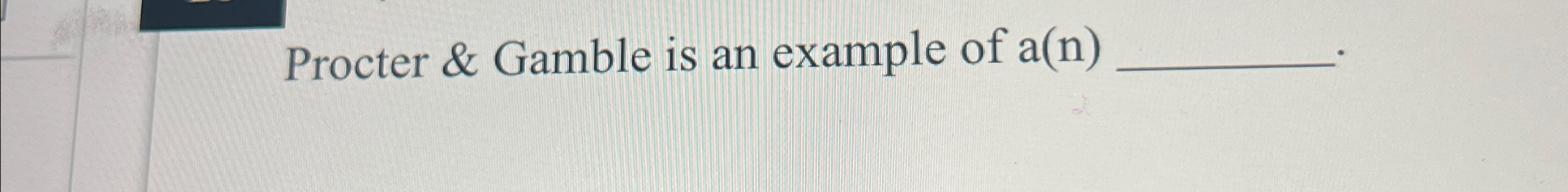 Solved Procter & Gamble is an example of a(n) | Chegg.com