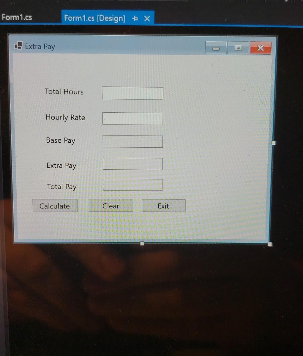 Solved Form1.cs Form1.cs (Design) + X Extra Pay x Total | Chegg.com