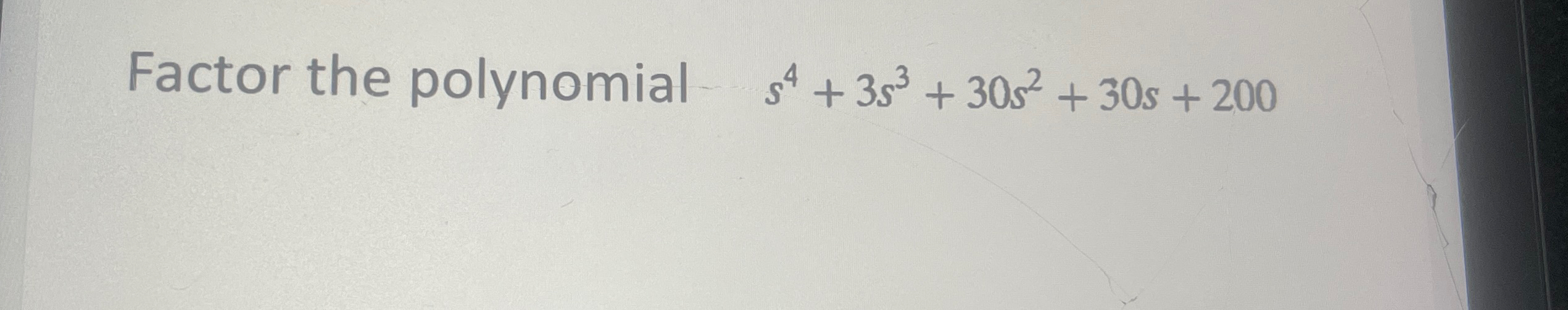 Solved Factor the polynomial ,s4+3s3+30s2+30s+200 | Chegg.com