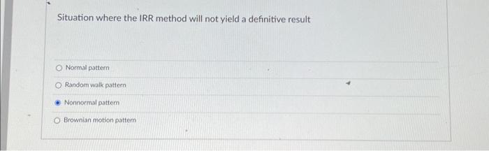 Solved Situation where the IRR method will not yield a | Chegg.com