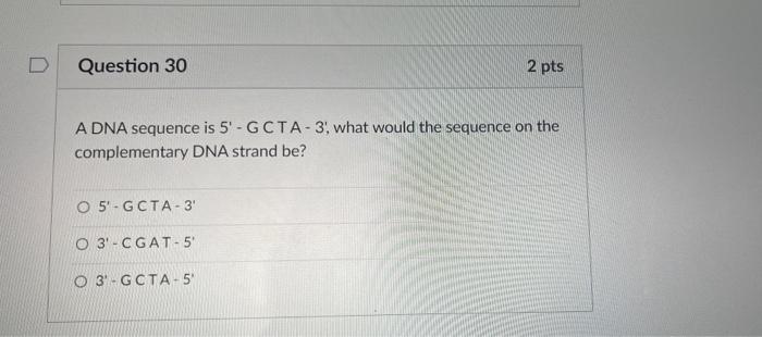 Solved D Question 30 2 pts A DNA sequence is 5' - GCTA-3, | Chegg.com