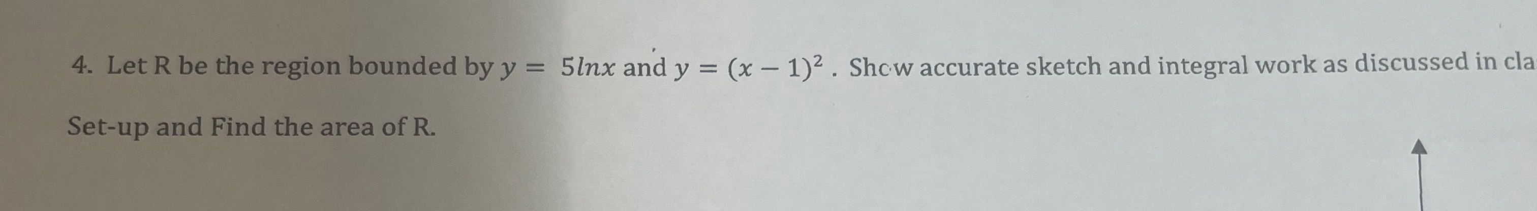 Solved Let R ﻿be the region bounded by y=5lnx ﻿and y=(x-1)2. | Chegg.com